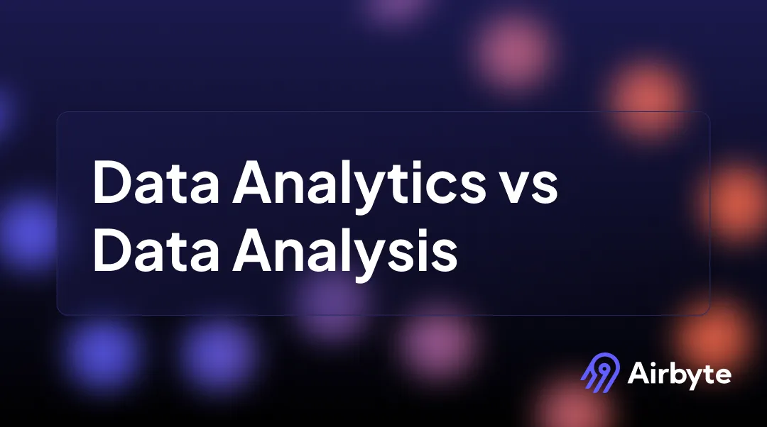 Data Analytics vs Data Analysis: 7 Key Differences [2024] | Airbyte